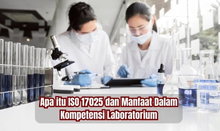 Apa itu ISO 17025 dan Manfaat Dalam Kompetensi Laboratorium