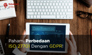 Pahami Perbedaan ISO 27701 Dengan GDPR!