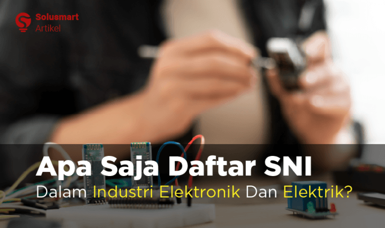 Apa Saja Daftar SNI Dalam Industri Elektronik Dan Elektrik?