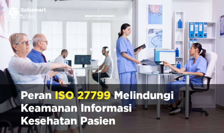 Peran ISO 27799 Melindungi Keamanan Informasi Kesehatan Pasien