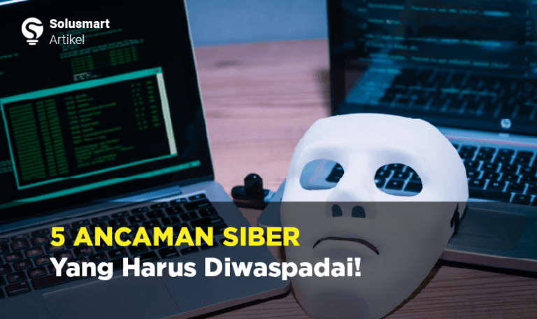 5 Ancaman Siber yang Harus Diwaspadai!