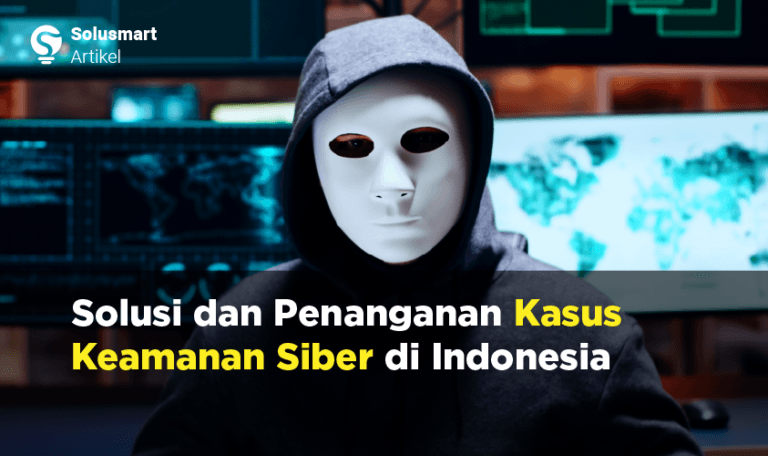 Solusi dan Penanganan Kasus Keamanan Siber di Indonesia