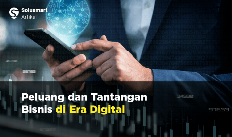 Peluang dan Tantangan Bisnis di Era Digital