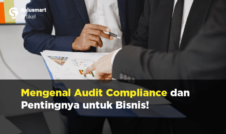 Mengenal Audit Compliance dan Pentingnya untuk Bisnis!