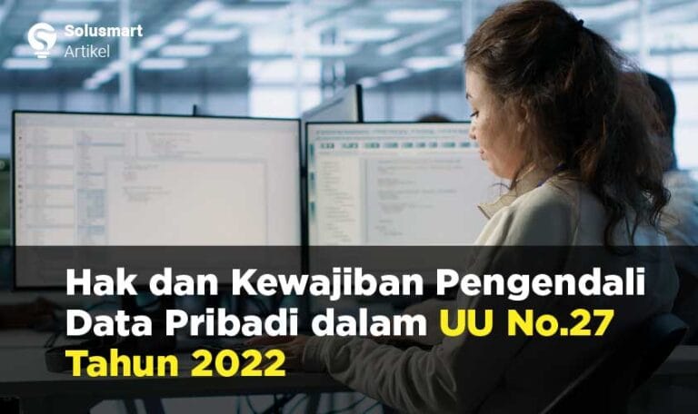 Hak dan Kewajiban Pengendali Data Pribadi dalam UU No.27 Tahun 2022